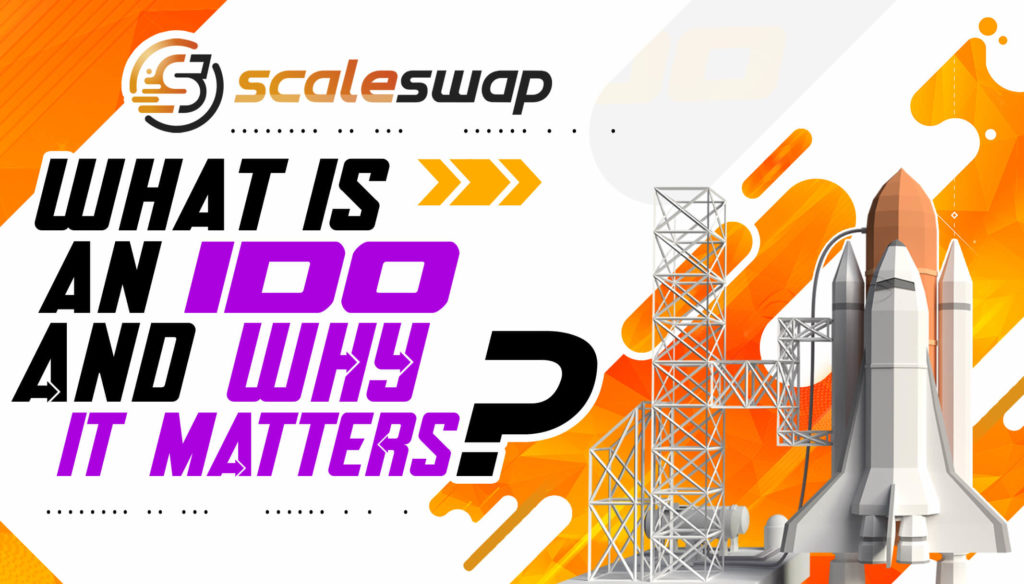 Scaleswap Blog - What Is an IDO and Why It Matters